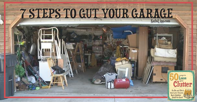7 Steps to Gut Your Garage | Kathi Lipp