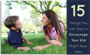 15 Things You can Say to Encourage Your Kid Right Now | Kathi Lipp