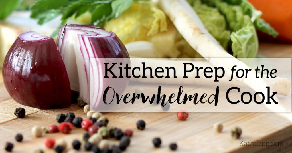 Kitchen Prep for the Overwhelmed Cook | Kathi Lipp