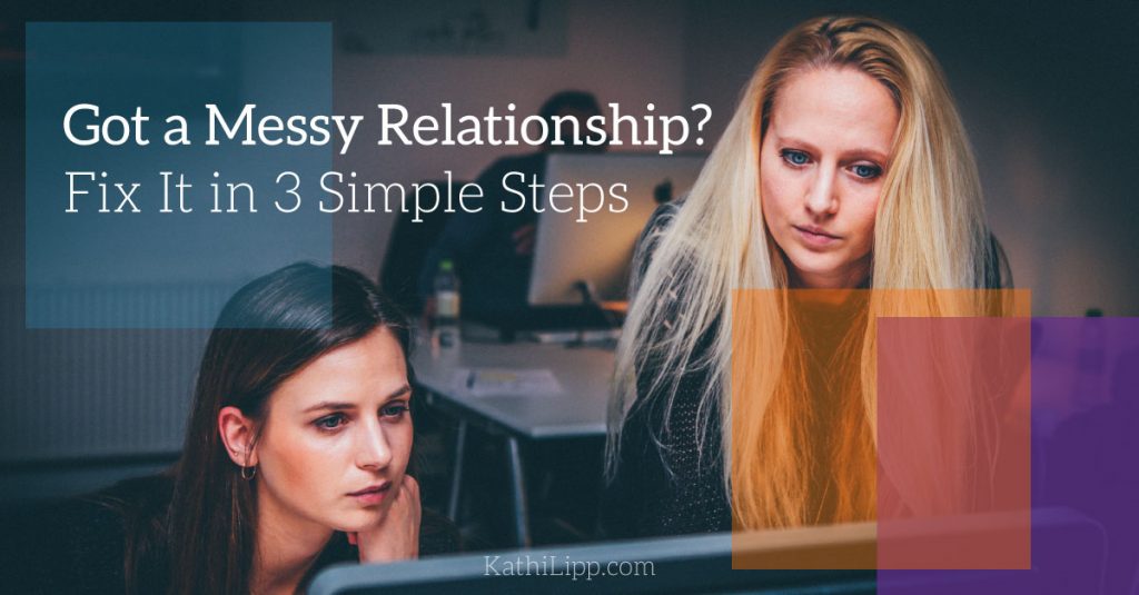 Got a Messy Relationship? Here’s How to Fix It in Three Simple Steps ...