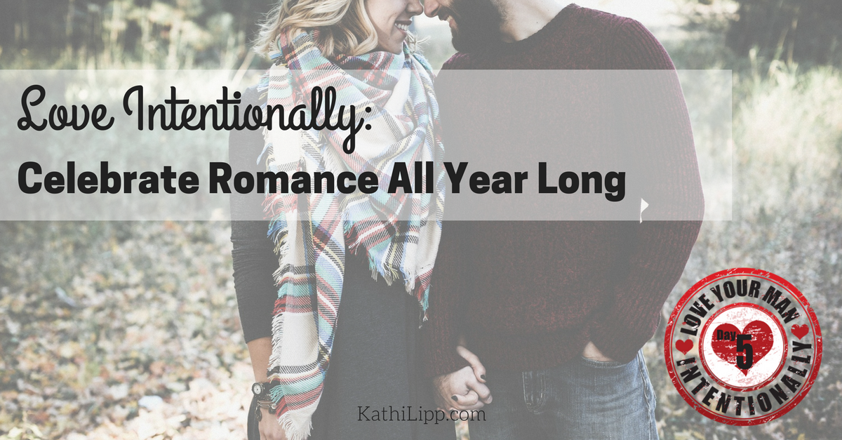 Love Intentionally: Celebrating Romance All Year Long | Kathi Lipp