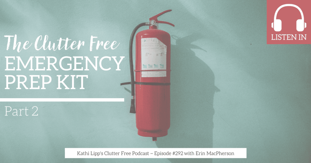 Eps: #292 The Clutter Free Emergency Prep Kit Part 2 | Kathi Lipp