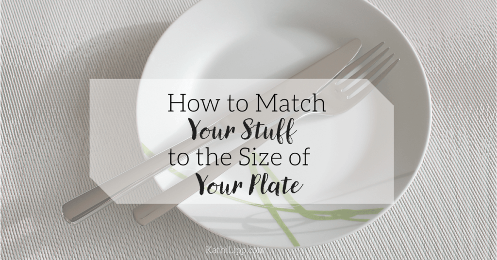 How To Match Your Stuff To the Size of Your Plate | Kathi Lipp