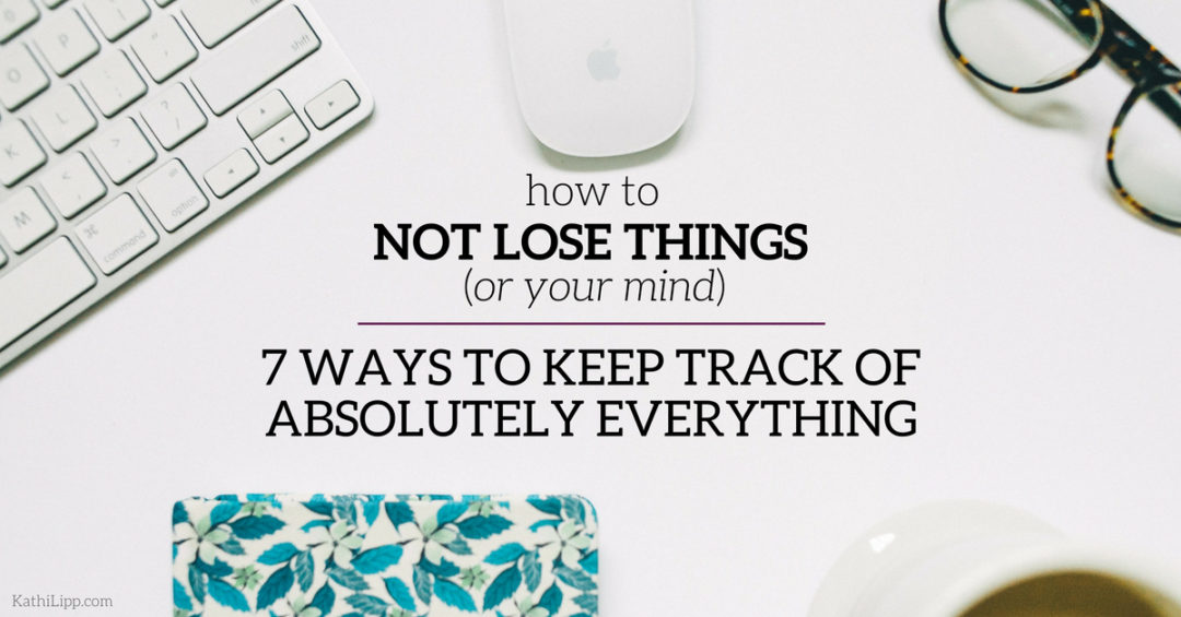 How to Not Lose Things: 7 Ways to Keep Track of Absolutely Everything ...