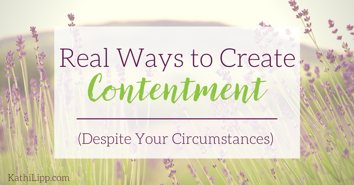 Real Ways to Create Contentment | Kathi Lipp