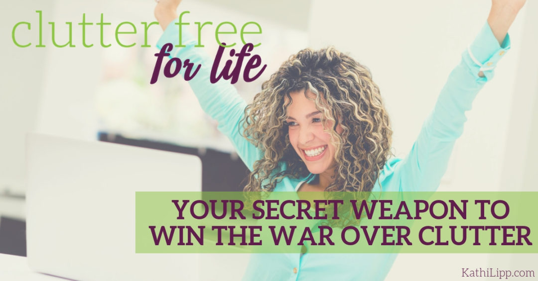 Clutter Free for Life: Your Secret Weapon to Win the War Over Clutter ...