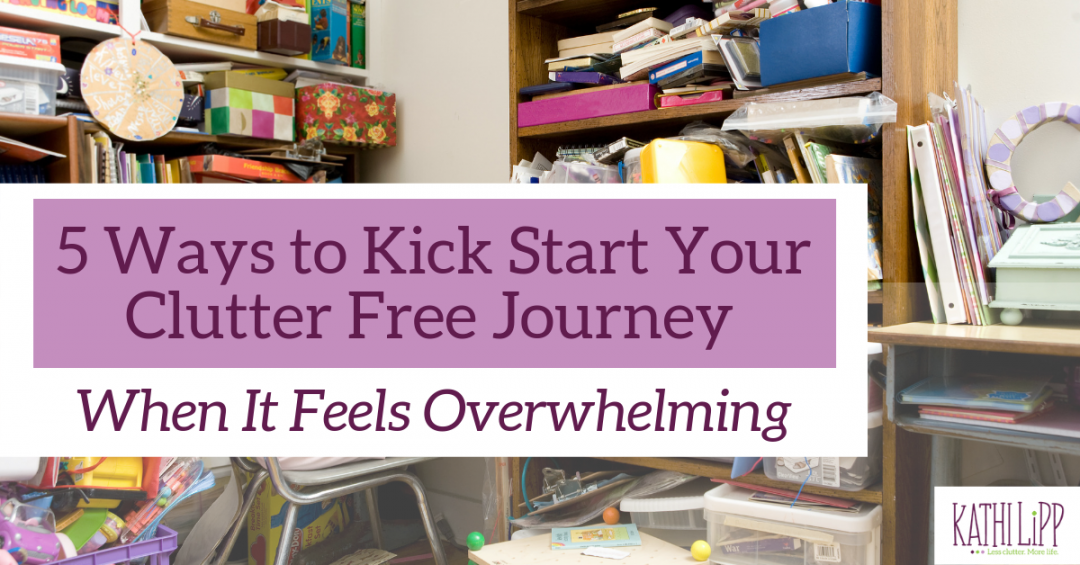 5 Ways to Kick Start Your Clutter Free Journey When It Feels ...