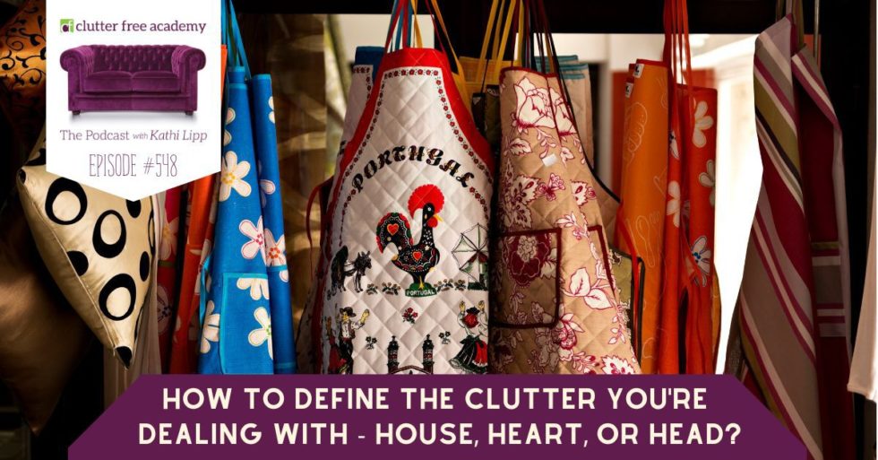 #548 How to Define the Clutter You're Dealing with? House, Heart or ...