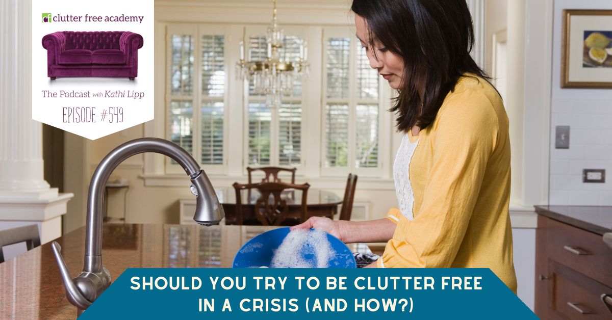 #549 Should You try to Be Clutter Free in A Crisis (And How)? | Kathi Lipp